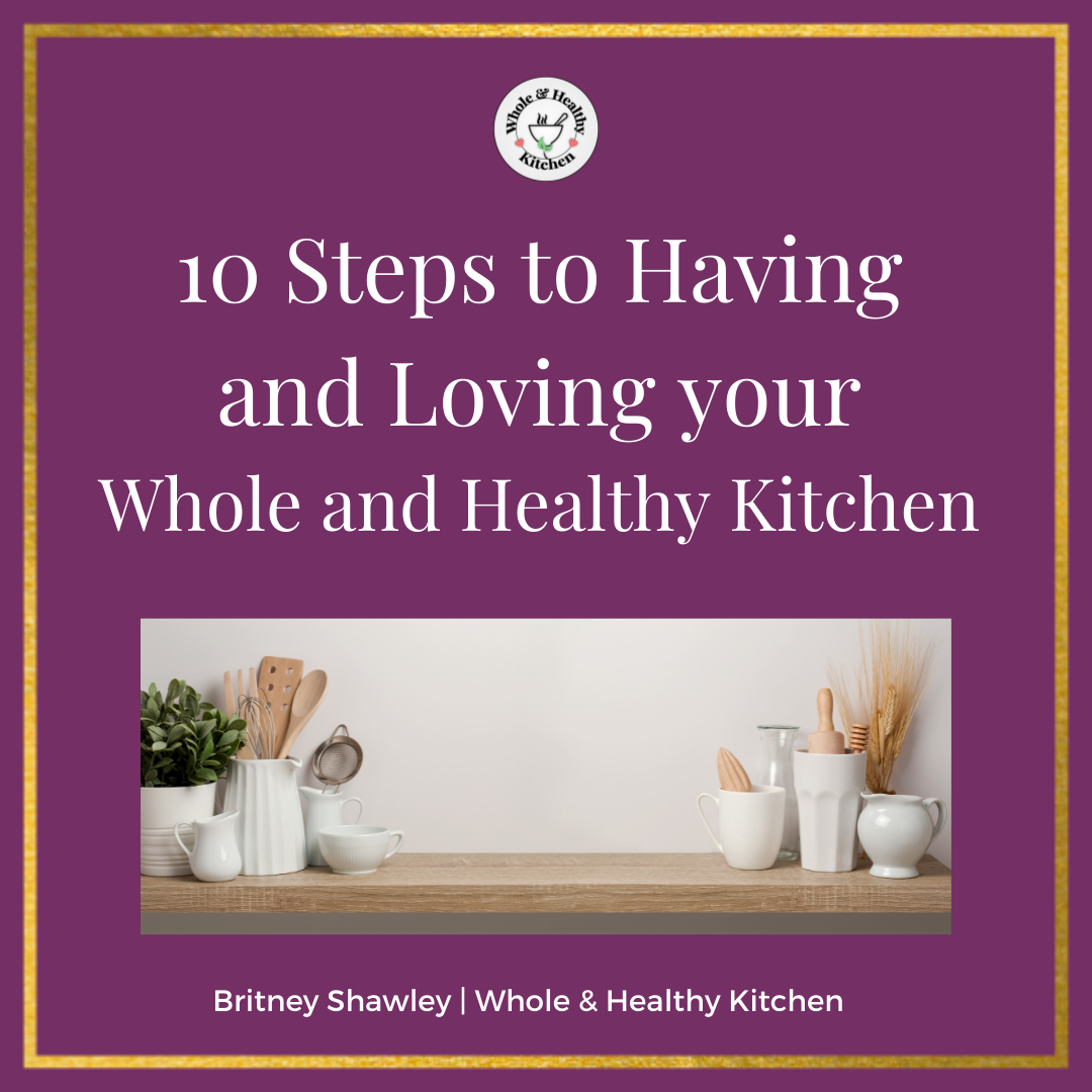 10 Steps to a Whole & Healthy Kitchen - Whole & Healthy Kitchen