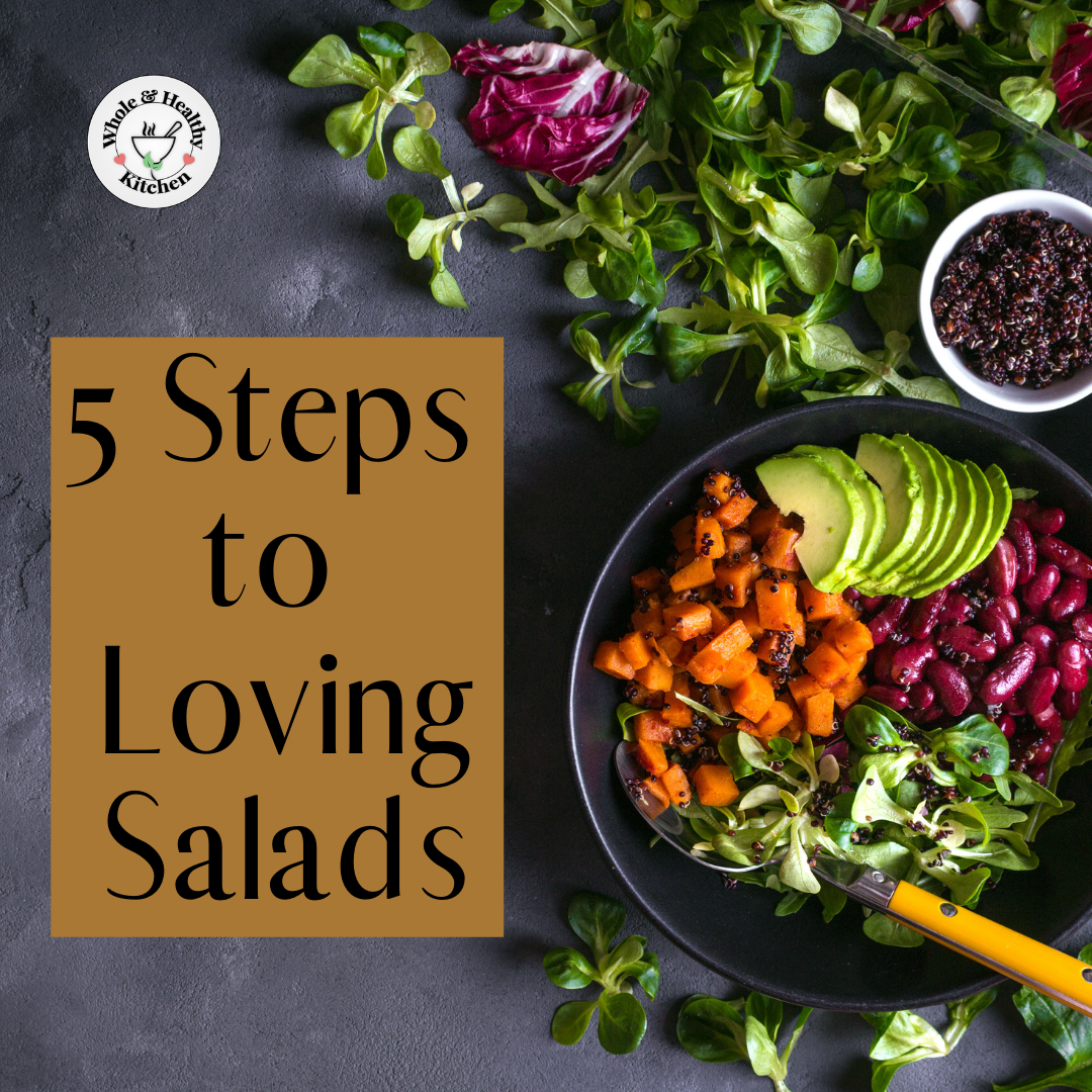 5 Steps to loving Salads! + Recipes!! - Whole & Healthy Kitchen