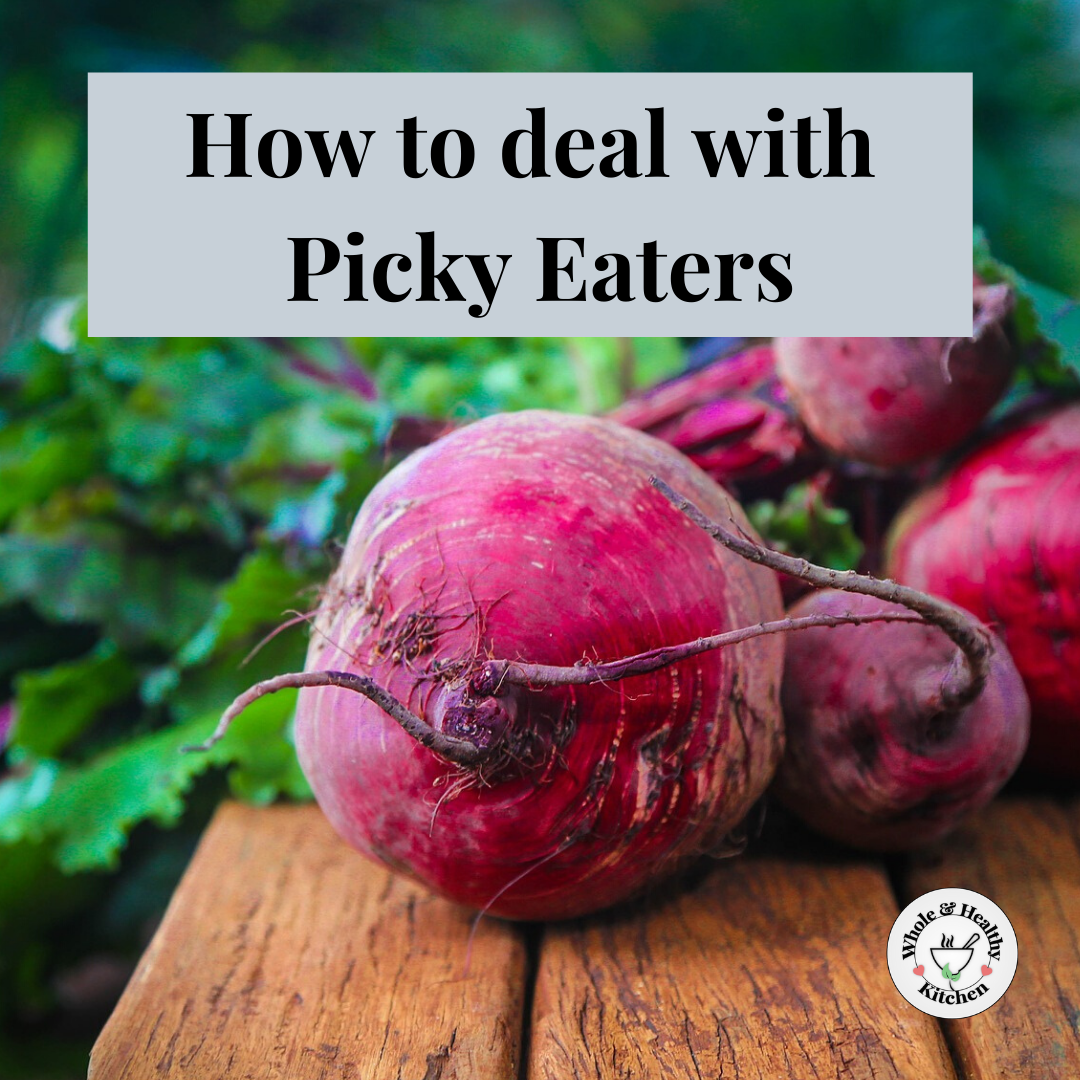What to Do with Picky Eaters - Whole & Healthy Kitchen